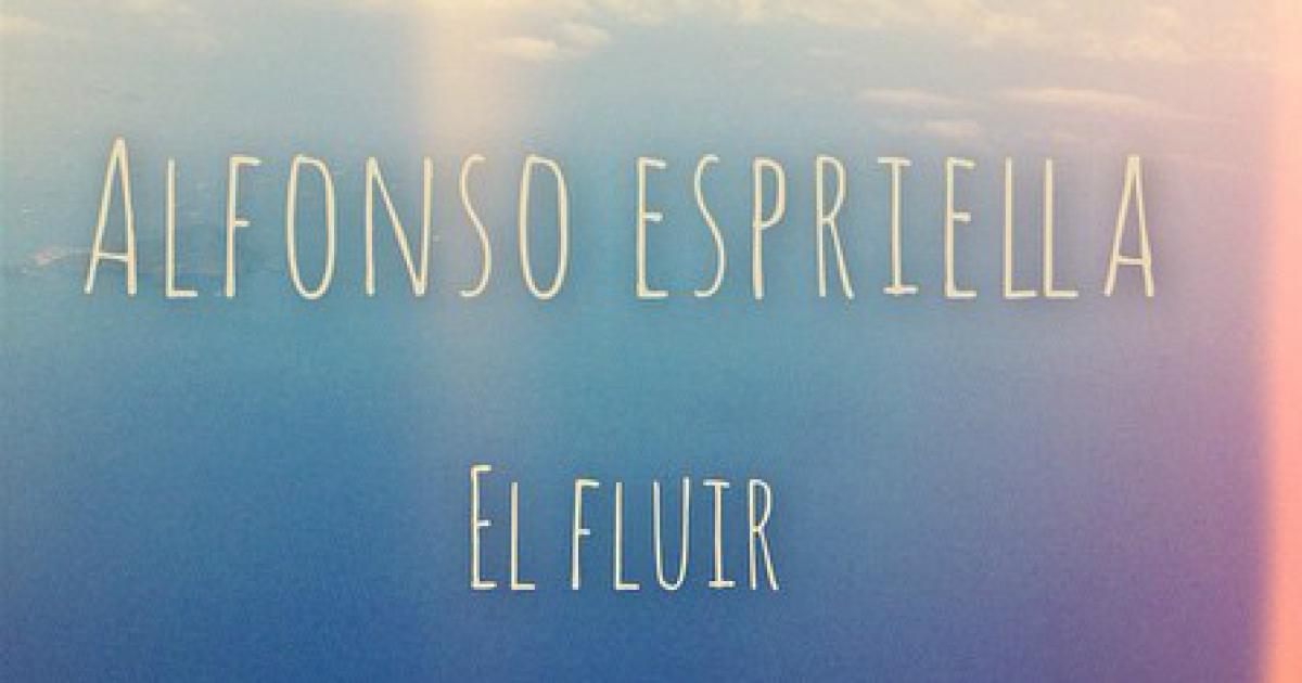 "El Fluir": lo nuevo de Alfonso Espriella